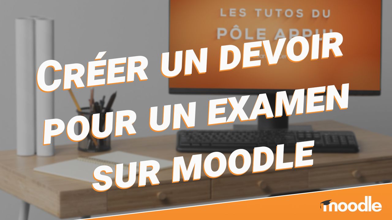 UHA.Pod - Pôle APPUI - Créer un cours dans Moodle - Créer Un Devoir Pour Un Examen Sur Moodle